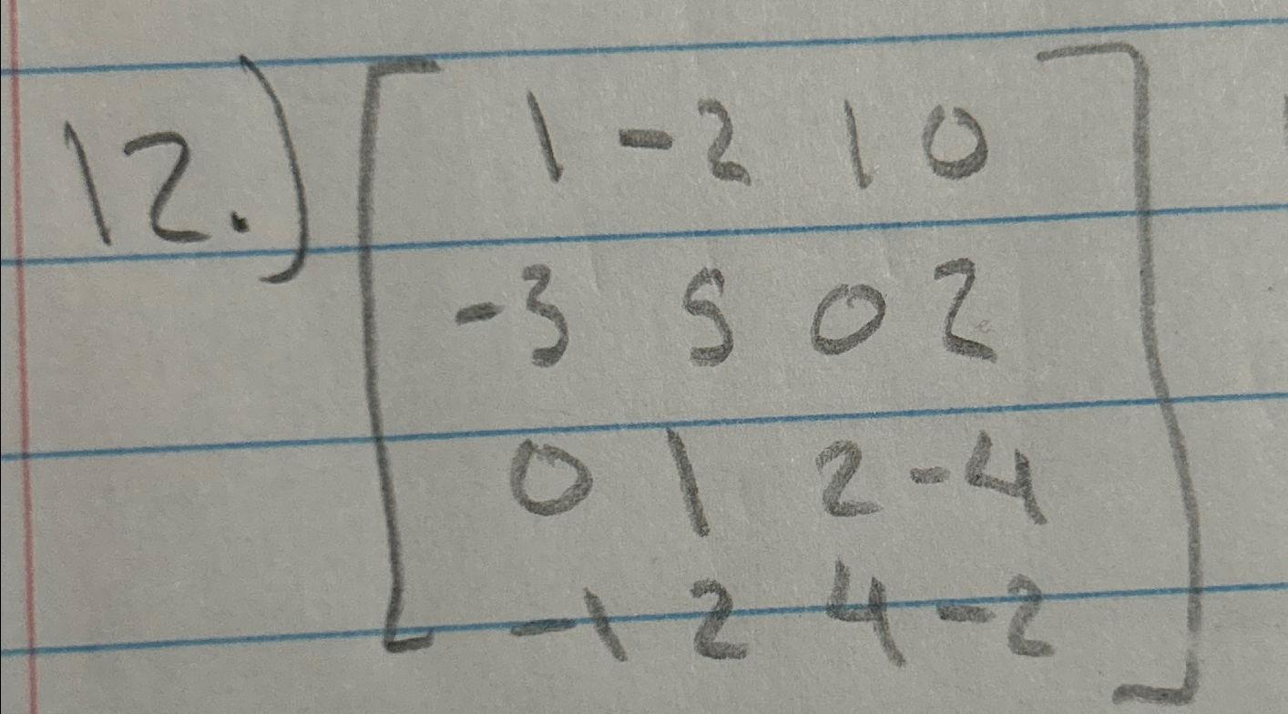 Solved 12.) [1-210-3502012-4-124-2]Put it as row echelon | Chegg.com