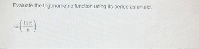 Solved Evaluate the trigonometric function using its period | Chegg.com