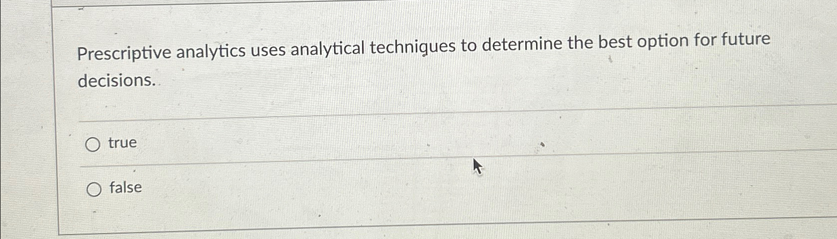 Solved Prescriptive analytics uses analytical techniques to | Chegg.com