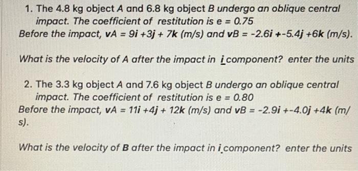 Solved 1. The 4.8 kg object A and 6.8 kg object B undergo an | Chegg.com