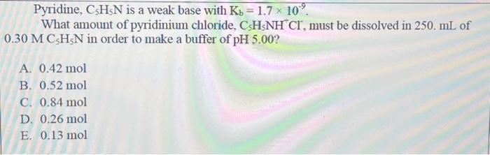 Solved Pyridine, C5H5 N is a weak base with Kb=1.7×10−9. | Chegg.com