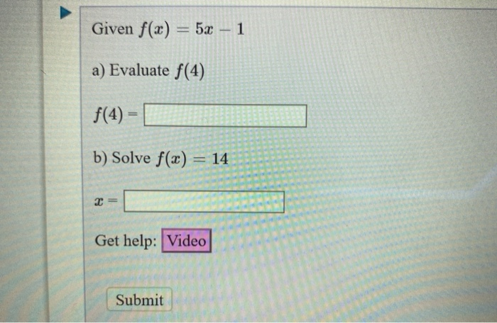 Solved Given f(x) = 5x - 1 a) Evaluate f(4) f(4) = 1 b) | Chegg.com