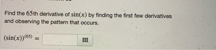Solved Find the 65th derivative of sin(x) by finding the | Chegg.com