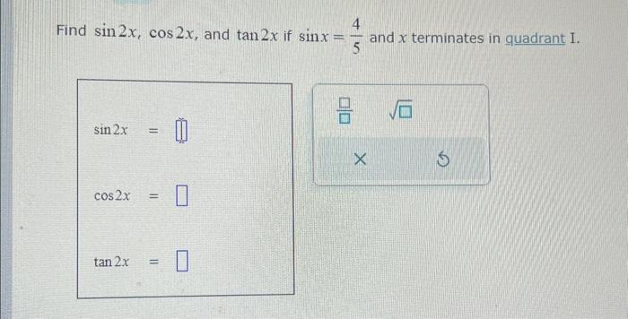Solved Find sin2x,cos2x, and tan2x if sinx=54 and x | Chegg.com