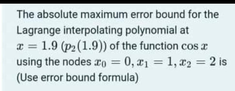 Solved The absolute maximum error bound for the Lagrange | Chegg.com