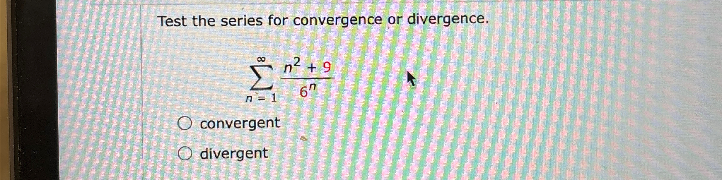Solved Test the series for convergence or | Chegg.com