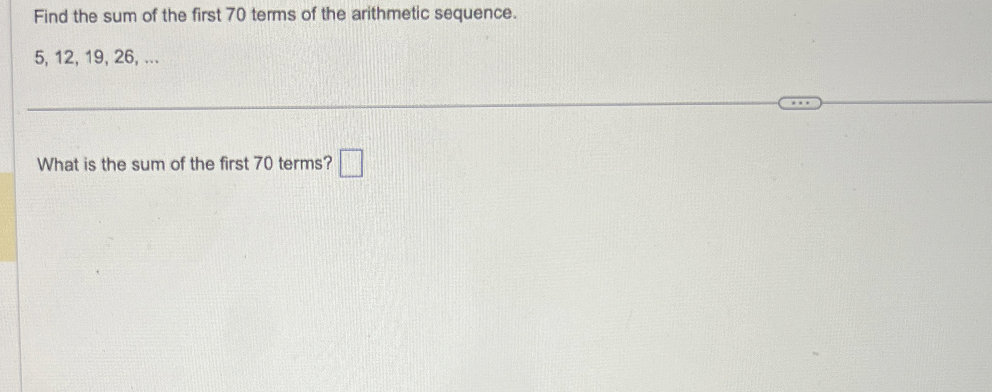 Solved Find the sum of the first 70 ﻿terms of the arithmetic | Chegg.com