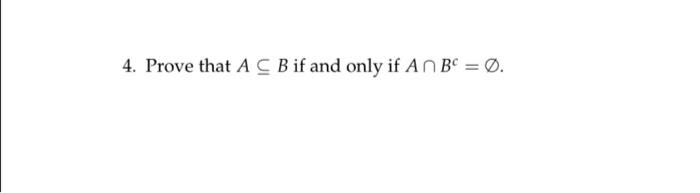 4. Prove that A⊆B if and only if A∩Bc=∅. | Chegg.com