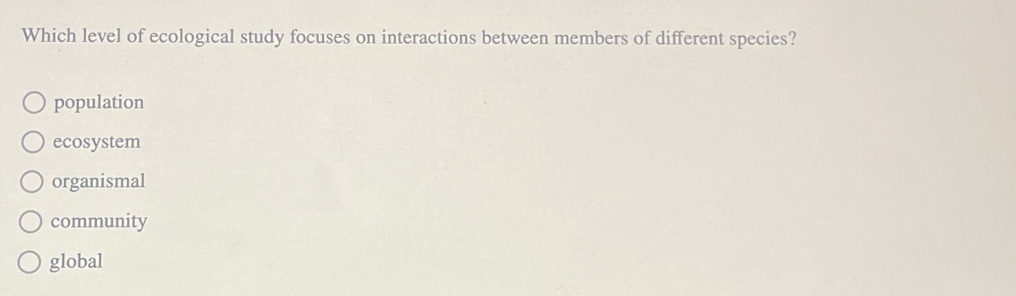 Solved Which level of ecological study focuses on | Chegg.com