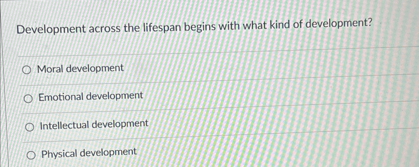 Solved Development across the lifespan begins with what kind | Chegg.com