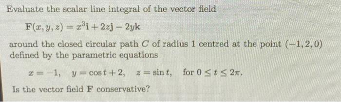 Solved Evaluate the scalar line integral of the vector field | Chegg.com