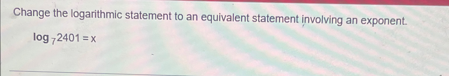 Solved Change the logarithmic statement to an equivalent | Chegg.com
