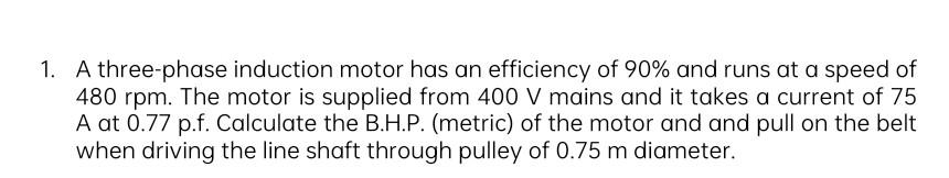 Solved 1. A three-phase induction motor has an efficiency of | Chegg.com