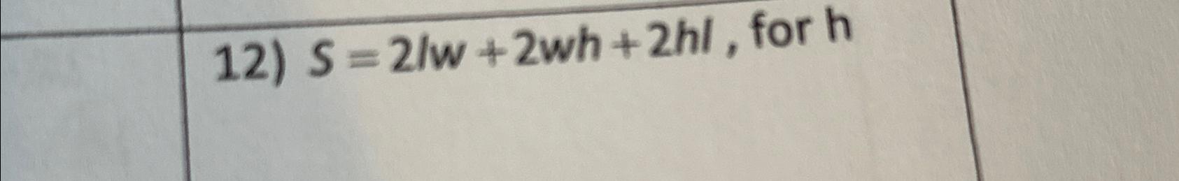 Solved S=2w+2wh+2hl, ﻿for h | Chegg.com
