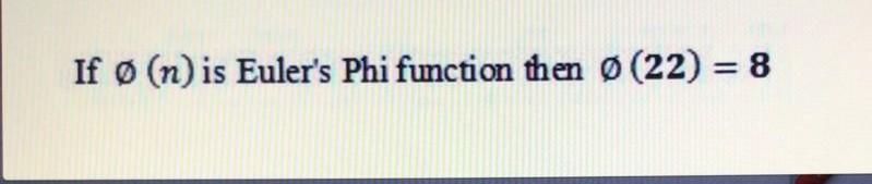 Solved If Ø (n) is Euler's Phi function then Ø(22) = 8 | Chegg.com
