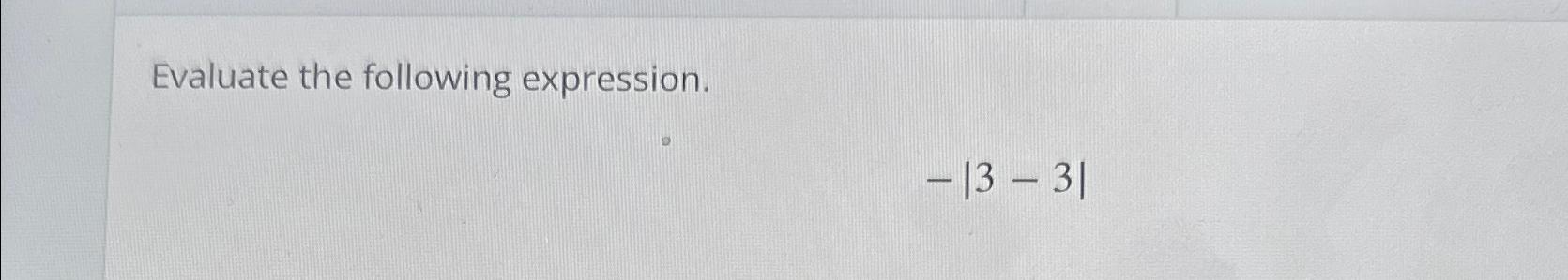 Solved Evaluate the following expression.-|3-3| | Chegg.com
