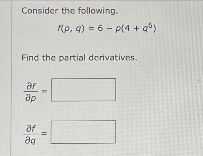 Solved Consider the following. f(p,q)=6−p(4+q6) Find the | Chegg.com