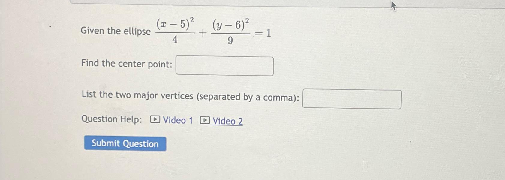 Solved Given the ellipse (x-5)24+(y-6)29=1Find the center | Chegg.com