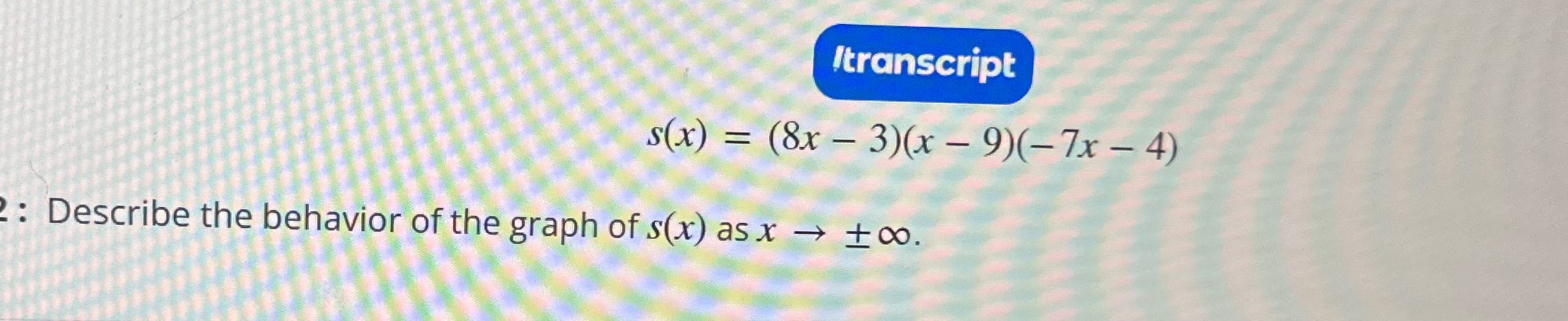 Solved s(x)=(8x-3)(x-9)(-7x-4)Describe the behavior of the | Chegg.com