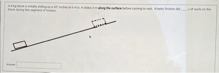 Solved A 4 kg block is initially sliding up a 30∘ incline at | Chegg.com