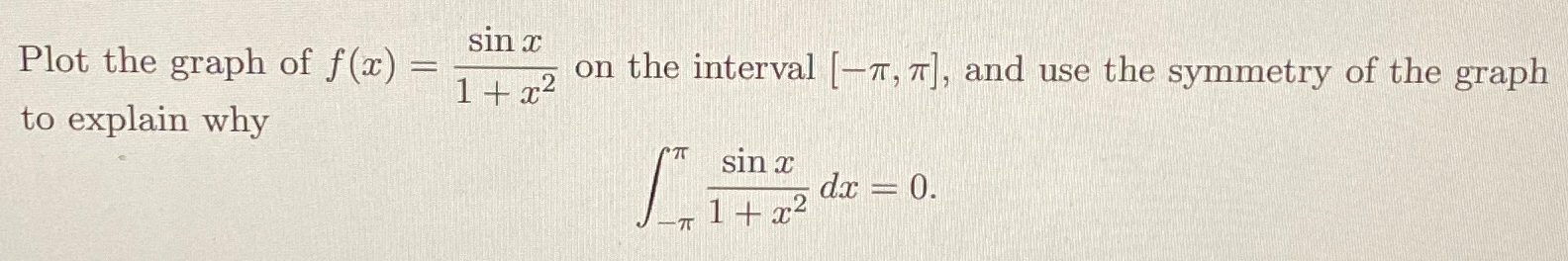Solved Plot the graph of f(x)=sinx1+x2 ﻿on the interval | Chegg.com