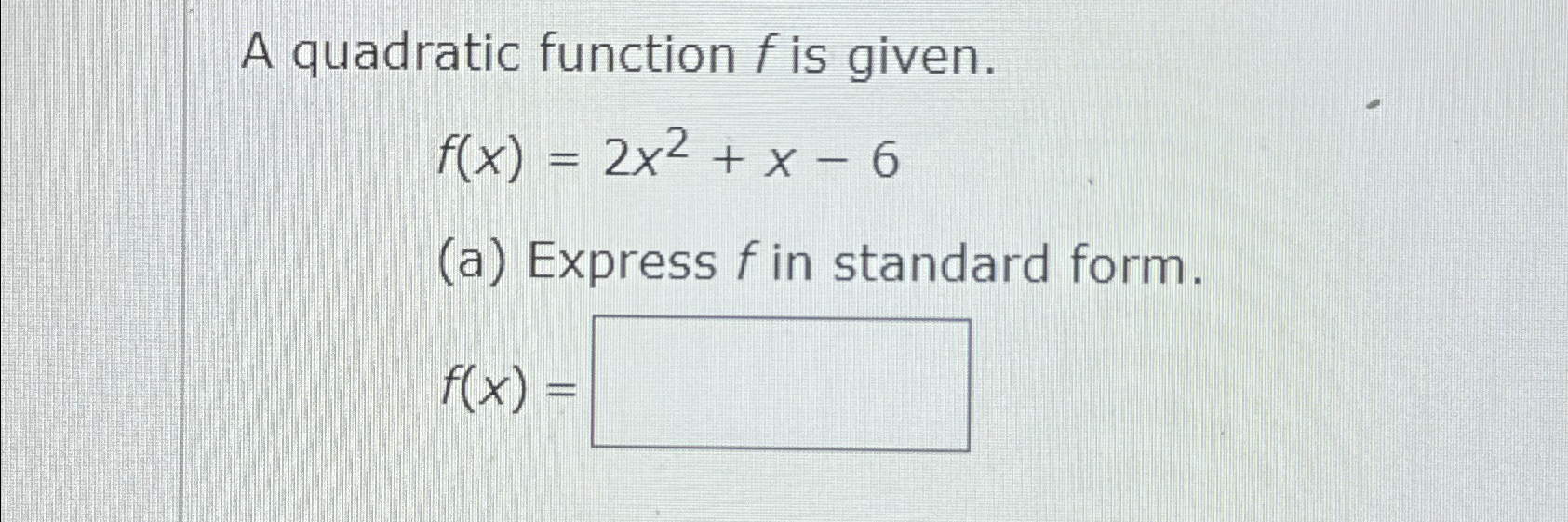 Solved A quadratic function f ﻿is given.f(x)=2x2+x-6(a) | Chegg.com