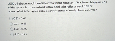 Solved LEED v4 ﻿gives one point credit for "heat island | Chegg.com