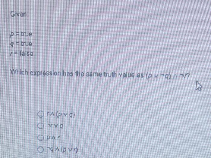 Solved Givon: p= true q= true r= lalse Which expression has | Chegg.com
