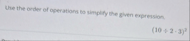 Solved Use the order of operations to simplify the given | Chegg.com