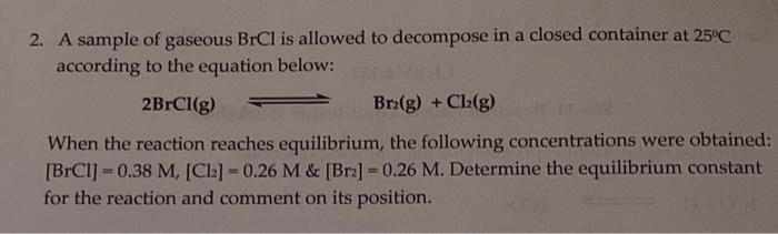 Solved 2. A sample of gaseous BrCl is allowed to decompose | Chegg.com