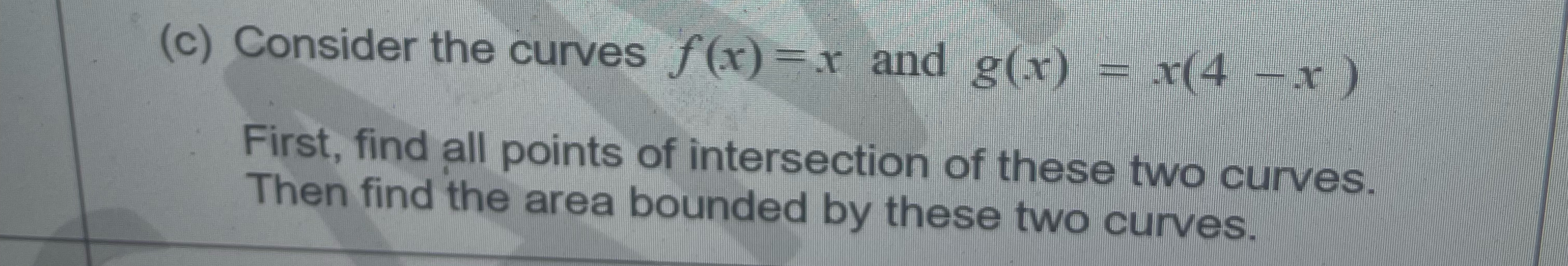 Solved (c) ﻿Consider the curves f(x)=x ﻿and | Chegg.com