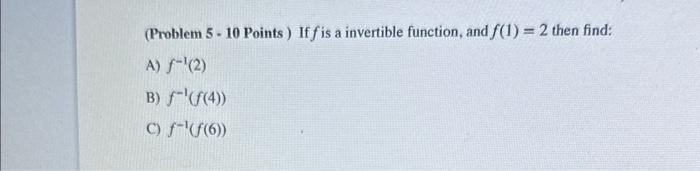 Solved (Problem 5.10 Points) If f is a invertible function, | Chegg.com