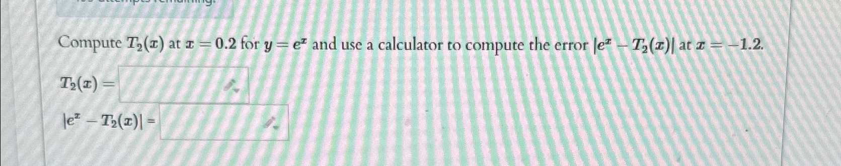 Solved Compute T2(x) ﻿at x=0.2 ﻿for y=ex ﻿and use a | Chegg.com