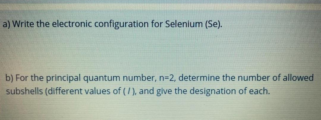 Solved a) Write the electronic configuration for Selenium | Chegg.com