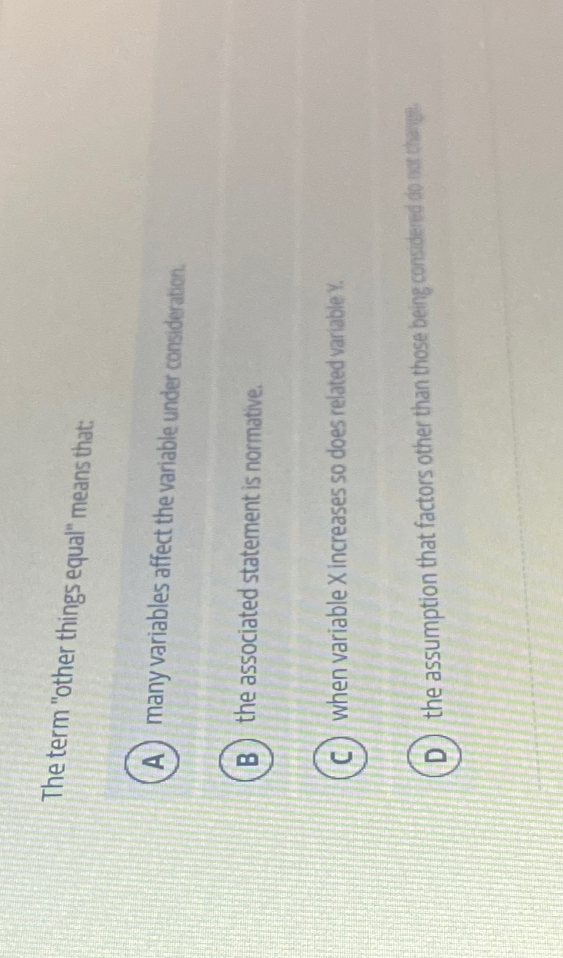 Solved The term "other things equal" means that:many | Chegg.com