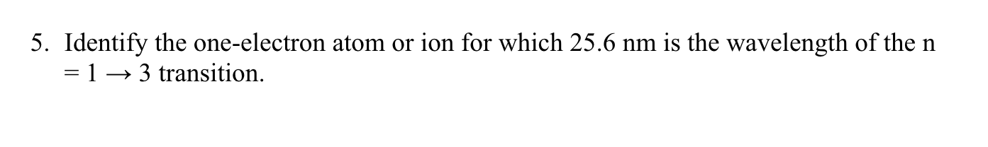 Solved Identify the one-electron atom or ion for which | Chegg.com