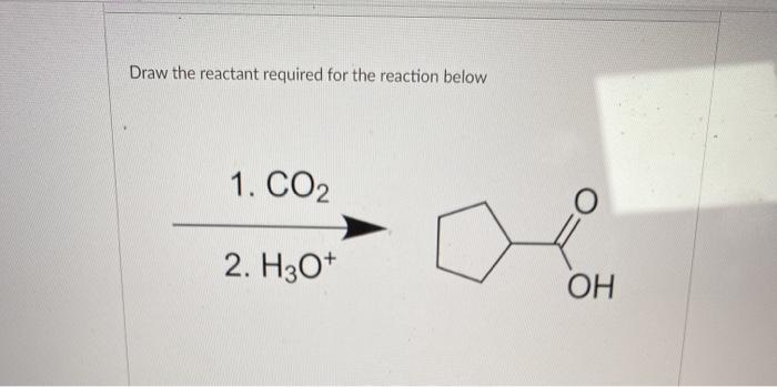 Solved Draw the reactant required for the reaction below 1. | Chegg.com