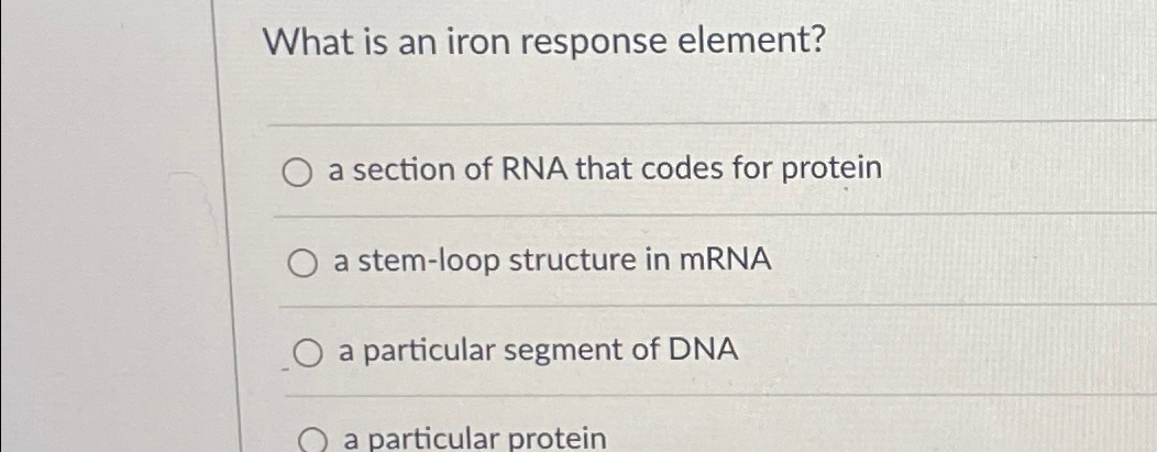 Solved What is an iron response element?a section of RNA | Chegg.com
