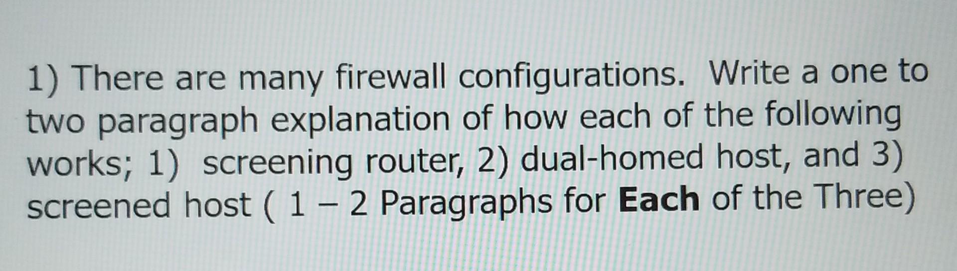 Solved 1) There are many firewall configurations. Write a | Chegg.com