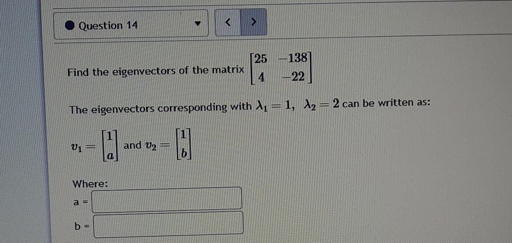 Solved Find the eigenvectors of the matrix [254−138−22] The | Chegg.com
