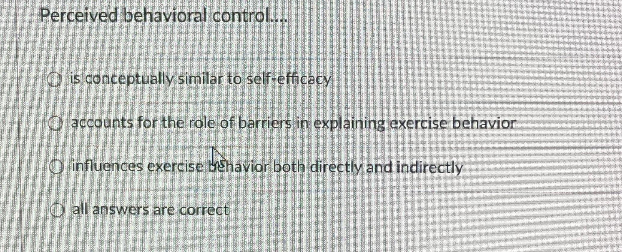 Solved Choose the best answer: Perceived behavioral | Chegg.com