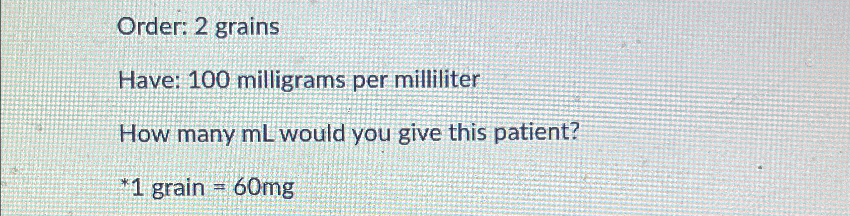 Solved Order: 2 ﻿grainsHave: 100 ﻿milligrams per | Chegg.com