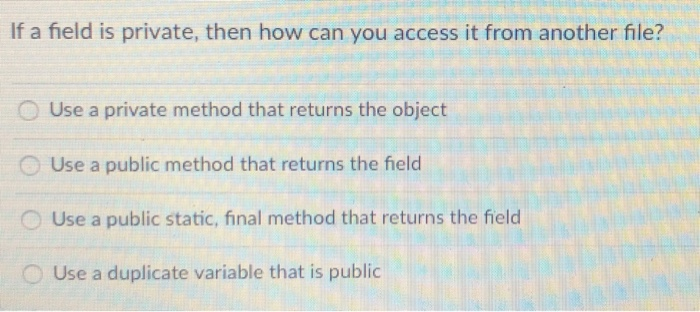 Solved If a field is private, then how can you access it | Chegg.com