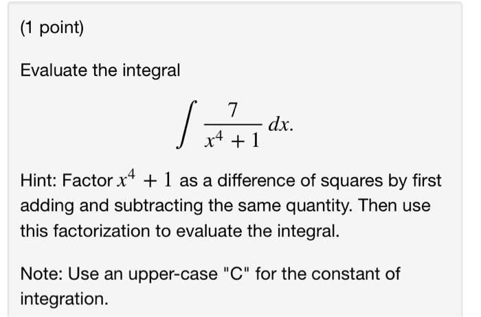 Solved (1 point) Evaluate the integral Hint: Factor x4 + 1 | Chegg.com