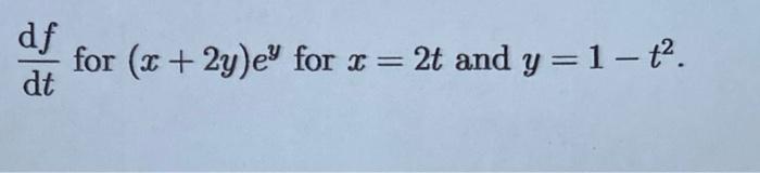 Solved dtdf for (x+2y)ey for x=2t and y=1−t2 | Chegg.com