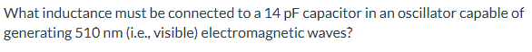 Solved What inductance must be ﻿connected to a 14 pF | Chegg.com