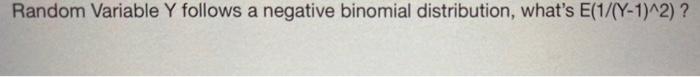 Solved Random Variable y follows a negative binomial | Chegg.com