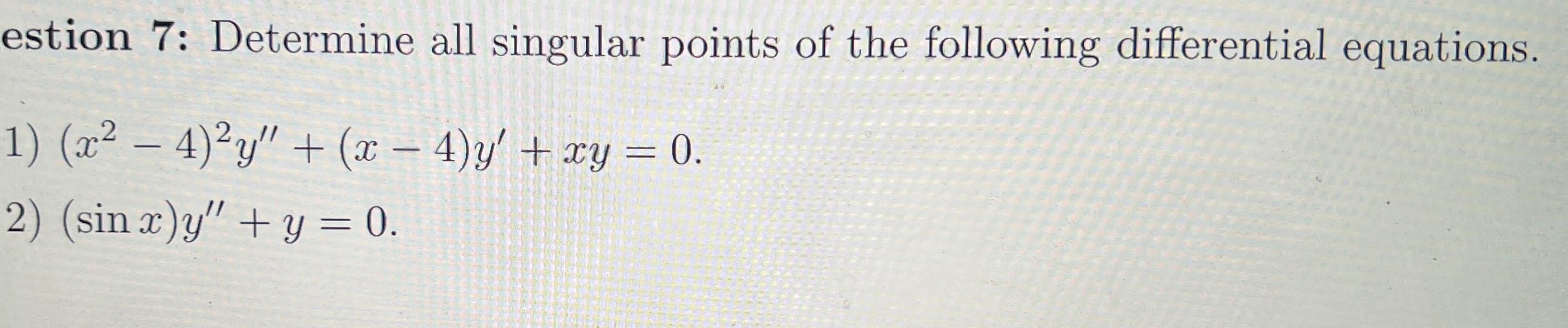 Solved estion 7: Determine all singular points of the | Chegg.com