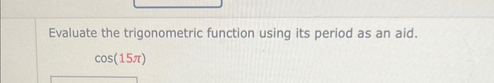 Solved Evaluate the trigonometric function using its period | Chegg.com