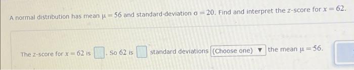 Solved A normal distribution has mean μ = 56 and standard | Chegg.com